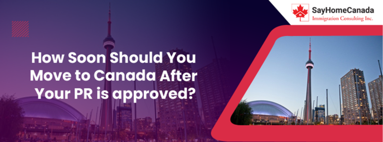 When To Move To Canada After Your Pr Is Approved Sayhomecanada